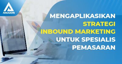 Mengaplikasikan Strategi Inbound Marketing untuk Spesialis Pemasaran
