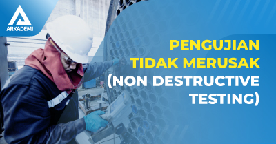 Non Destructive Testing - NDT (Pengujian Tidak Merusak)